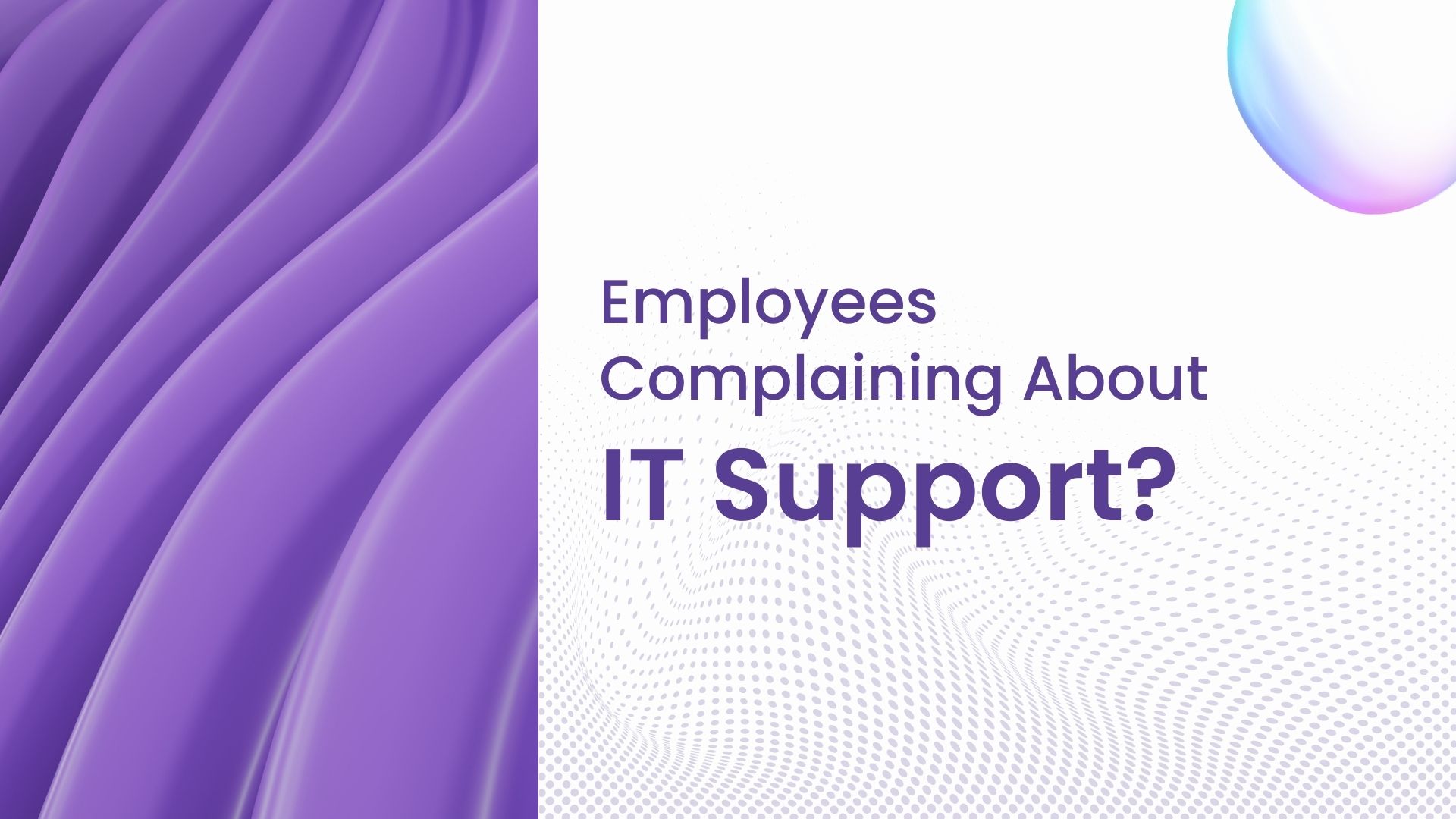 Employees Complaining About IT Support? Fix the Cause